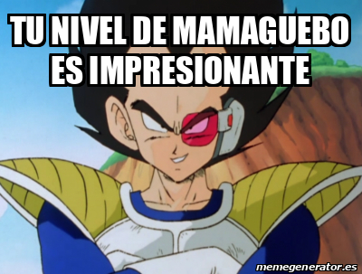 Meme Personalizado - Tu nivel de mamaguebo es impresionante - 32431682