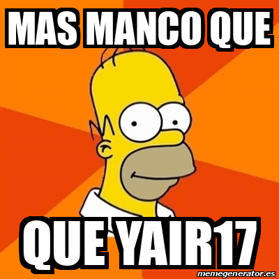 Meme Homer - mas manco que que yair17 - 32432238