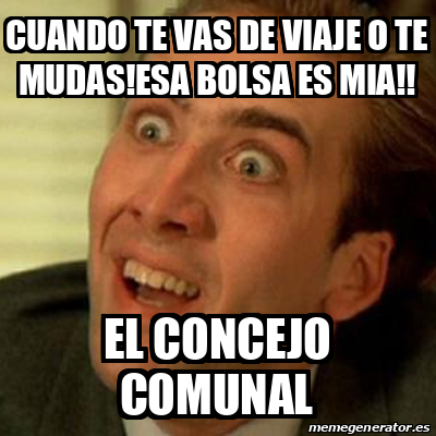 Meme No me digas - Cuando te vas de viaje o te mudas!esa bolsa es mia ...