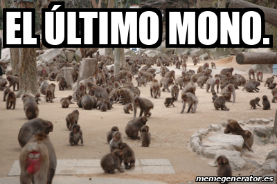 Meme Personalizado - El último mono. - 32432589