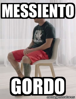 Meme Personalizado - MESSIENTO GORDO - 32432740