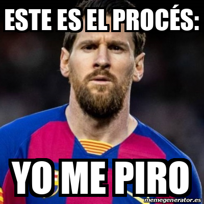 Meme Personalizado - este es el procés: yo me piro - 32433145