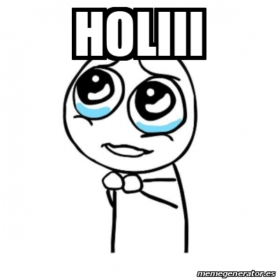 Meme Por favor - Holiii - 32433285