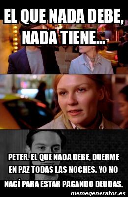 Meme Personalizado - El que nada debe, nada tiene... Peter. El que nada debe, duerme en paz ...