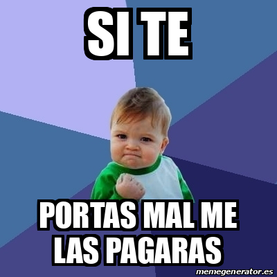 Meme Bebe Exitoso - Si te Portas mal me las pagaras - 32433407