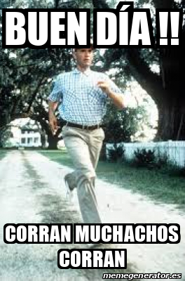 Meme Personalizado - Buen día !! Corran muchachos corran - 32433815