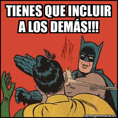 Meme Batman slaps Robin - Tienes que incluir a los demás!!! - 32434111
