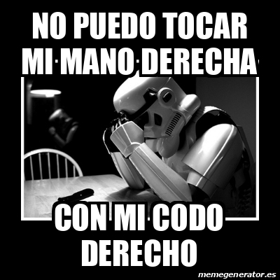 Meme Sad Trooper - no puedo tocar mi mano derecha con mi codo derecho ...