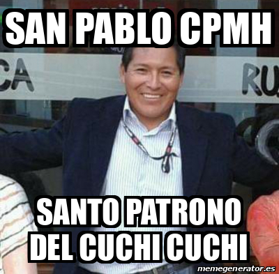 Meme Personalizado - San Pablo CPMH Santo patrono del Cuchi Cuchi ...