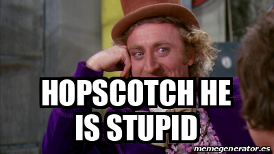 Meme Personalizado - Hopscotch he is stupid - 32436010