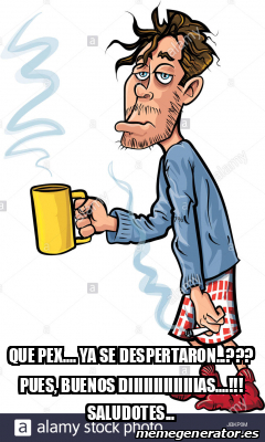 Meme Personalizado - Que pex.... ya se despertaron...??? pues, buenos ...