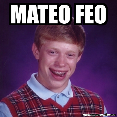 Meme Bad Luck Brian - Mateo feo - 32436361