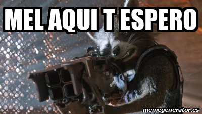 Meme Personalizado - Mel aqui t espero - 32436456