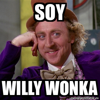 Meme Willy Wonka - Soy Willy wonka - 32436514