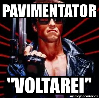 Meme Personalizado - Pavimentator "Voltarei" - 32436574