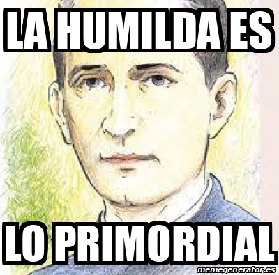 Meme Personalizado - la humilda es lo primordial - 32436639