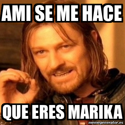 Meme Boromir - ami se me hace que eres marika - 32437127