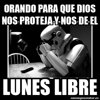 Meme Sad Trooper - Orando para que Dios nos proteja y nos de el LUNES ...