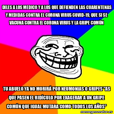 Meme Troll - diles a los medico y a los que defienden las cuarentenas y ...