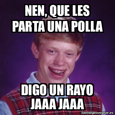 Meme Bad Luck Brian - Nen, que les parta una polla digo un rayo jaaa ...
