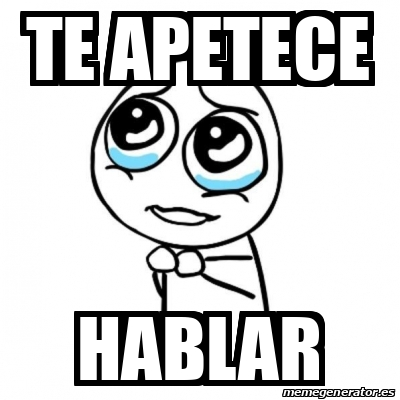 Meme Por favor - Te apetece Hablar - 32438190