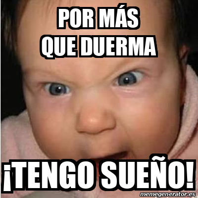 Meme Bebe furioso - Por más que duerma ¡Tengo sueño! - 32438818