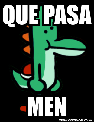 Meme Personalizado - Que pasa MEN - 32439006