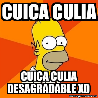 Meme Homer - CUICA CULIA Cuica culia desagradable XD - 32439082