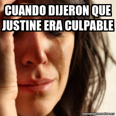 Meme Problems - cuando dijeron que justine era culpable - 32439171