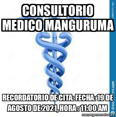 Meme Personalizado - CONSULTORIO MEDICO MANGURUMA RECORDATORIO DE CITA ...