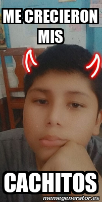 Meme Personalizado - me crecieron mis cachitos - 32439473