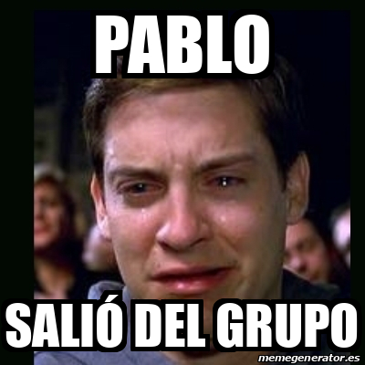 Meme crying peter parker - Pablo Salió del grupo - 32439542