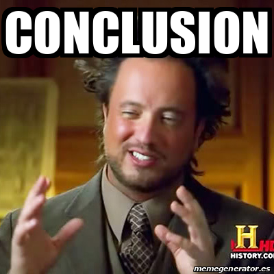 Meme Ancient Aliens - CONCLUSION - 32439881
