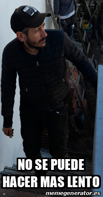 Meme Personalizado - NO SE PUEDE HACER MAS LENTO - 32440273