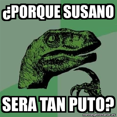 Meme Filosoraptor - ¿porque susano sera tan puto? - 32440313