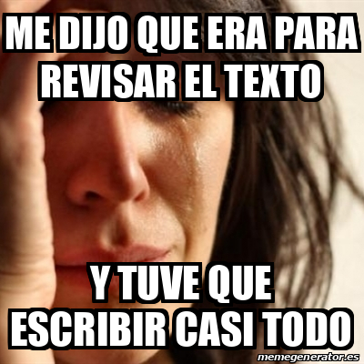 Meme Problems - me dijo que era para revisar el texto y tuve que ...