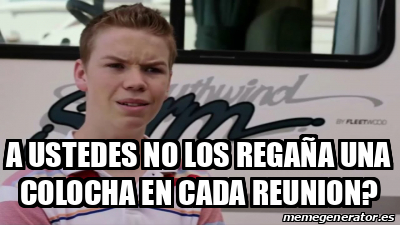 Meme Personalizado - A USTEDES NO LOS REGAÑA UNA COLOCHA EN CADA ...