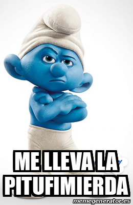 Meme Personalizado - me lleva la pitufimierda - 32441212
