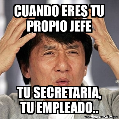 Meme Jackie Chan - Cuando eres tu propio jefe Tu secretaria, tu ...