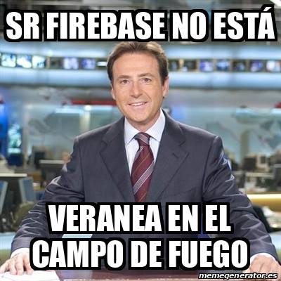 Meme Matias Prats - SR FIREBASE NO ESTÁ VERANEA EN EL CAMPO DE FUEGO ...
