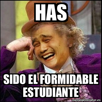 Meme Yao Wonka - HAS SIDO EL FORMIDABLE ESTUDIANTE - 32441518