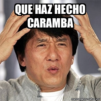 Meme Jackie Chan - QUE HAZ HECHO CARAMBA - 32441536