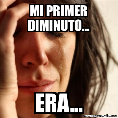 Meme Problems - MI PRIMER DIMINUTO... ERA... - 32442198