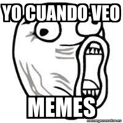 Meme Personalizado - yo cuando veo memes - 32442341
