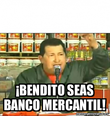 Meme Personalizado - ¡Bendito seas banco mercantil! - 32442921