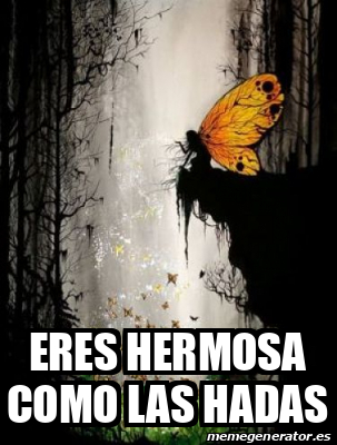 Meme Personalizado - Eres hermosa como las hadas - 32443073