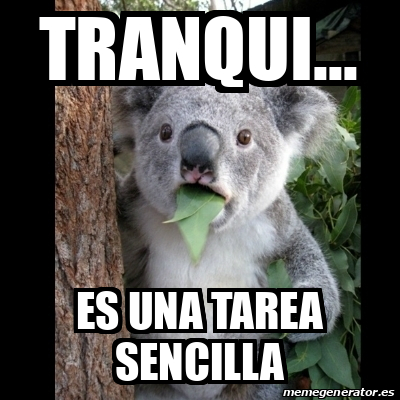 Meme Koala - Tranqui... es una tarea sencilla - 32443119