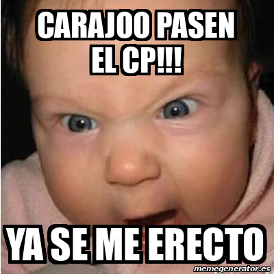 Meme Bebe furioso - carajoo pasen el cp!!! ya se me erecto - 32443226
