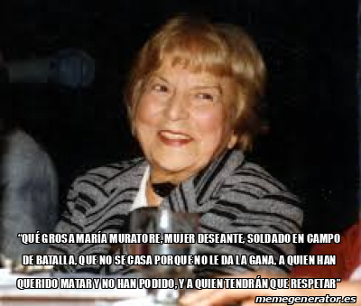 Meme Personalizado - “Qué grosa María Muratore, mujer deseante, soldado ...