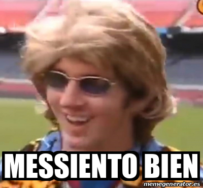 Meme Personalizado - MESSIENTO BIEN - 32444569